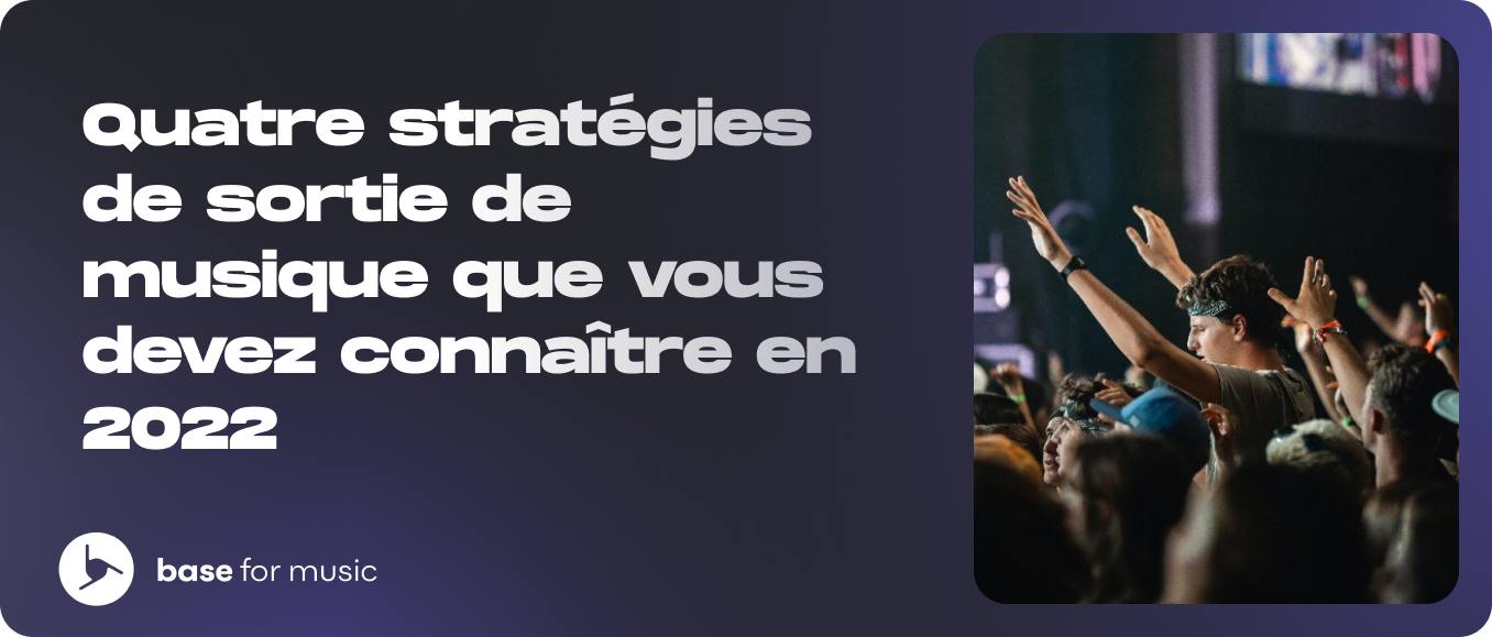 Quatre stratégies de sortie de musique que vous devez connaître en 2022